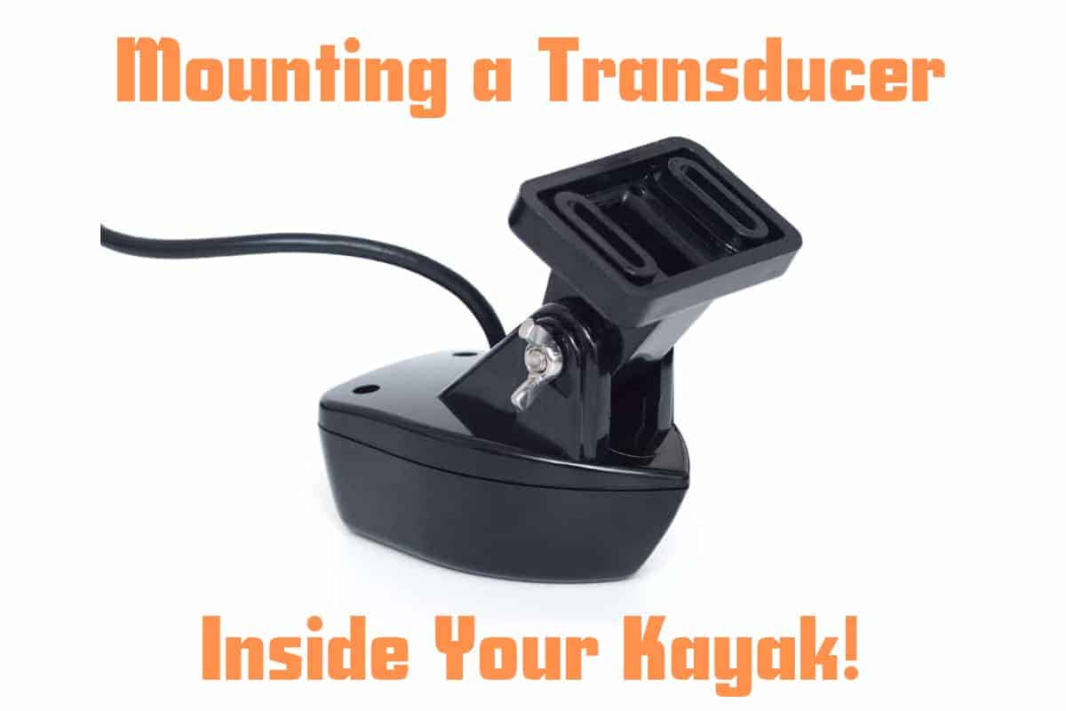 Can You Mount a Transducer Inside a Kayak? (Pro Tips!) – Kayak Fishing ...